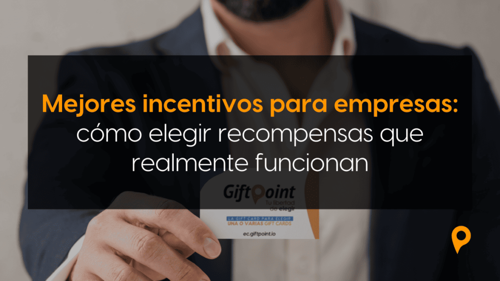 Mejores incentivos para empresas: ¿cómo elegir recompensas que ...